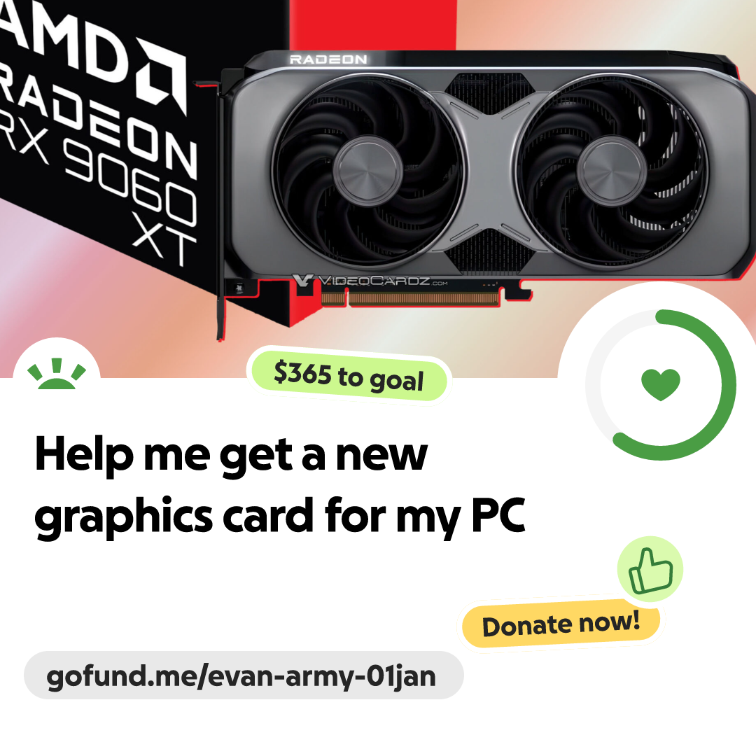 Fundraiser by Evan L : Help me get a new graphics card for my PC