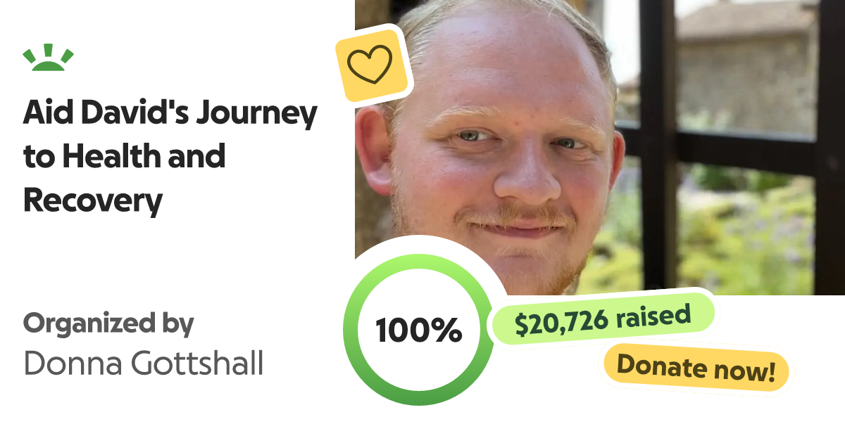 Fundraiser by Donna Gottshall : Aid David's Journey to Health and Recovery