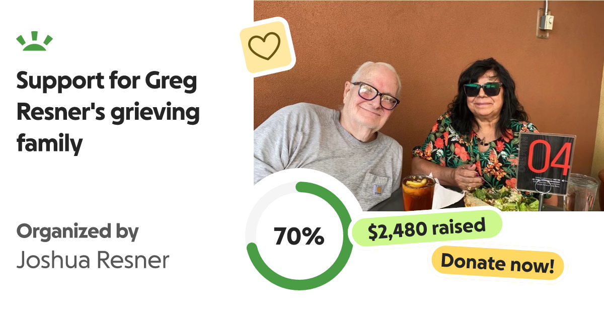 Fundraiser by Joshua Resner : Support for Greg Resner's grieving family