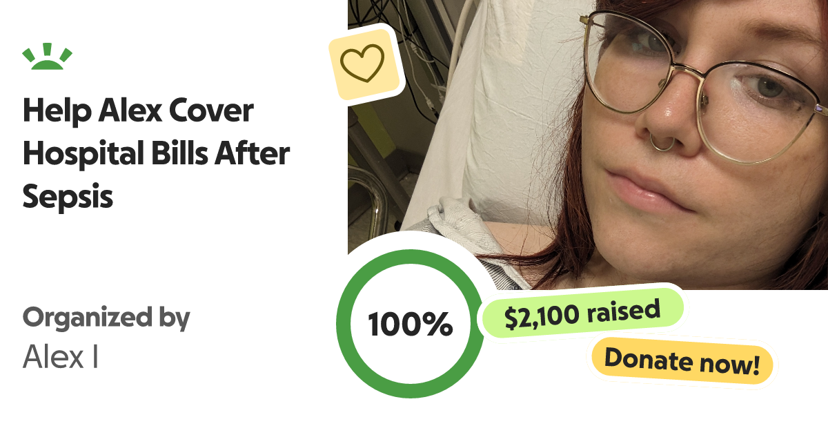 Fundraiser by Alex I : Help Alex Cover Hospital Bills After Sepsis