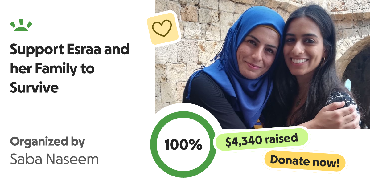 Fundraiser by Saba Naseem : Support Esraa and her Family to Survive