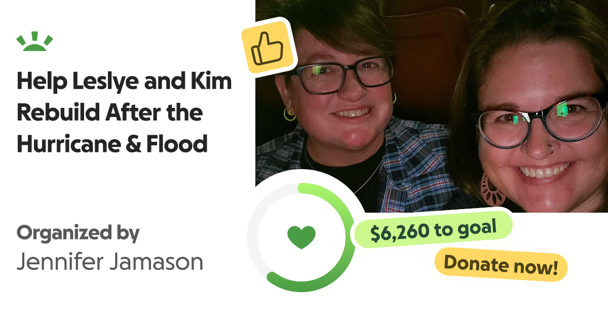 Fundraiser by Jennifer Jamason : Help Leslye and Kim Rebuild After the ...