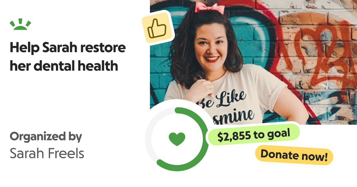 Fundraiser by Sarah Freels : Help Sarah Restore Her Smile and Health