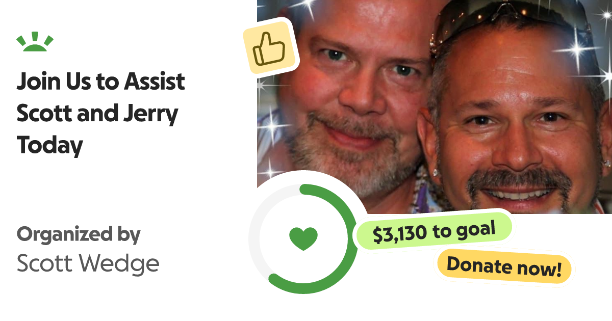 Fundraiser by Scott Wedge : Join Us to Assist Scott and Jerry Today