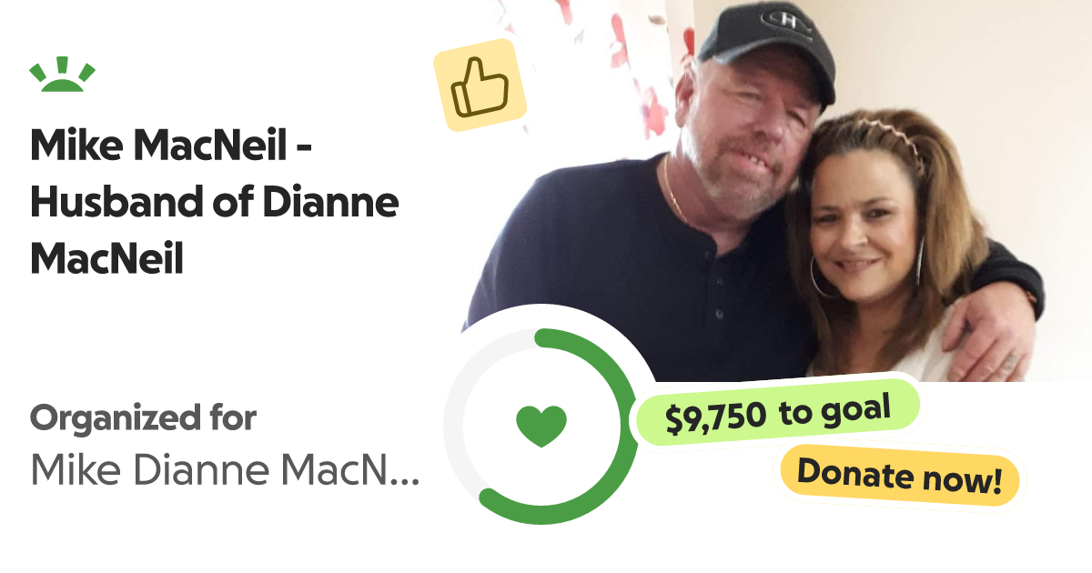 Fundraiser by Mikey Beaudin : Mike MacNeil - Husband of Dianne MacNeil