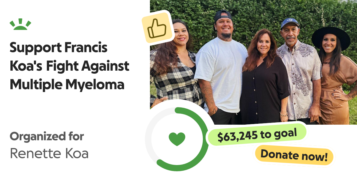 Fundraiser for Renette Koa by Kortney Uwekoolani : Support Francis Koa's Fight Against Multiple ...
