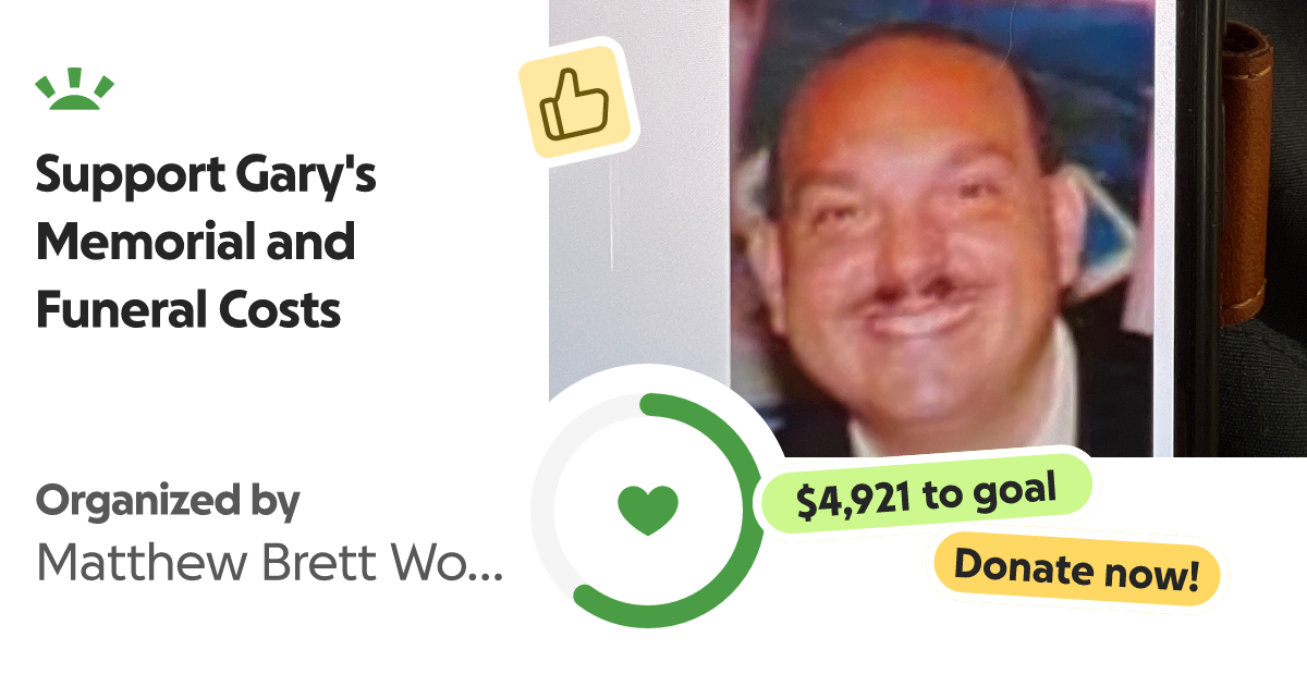 Fundraiser by Matthew Brett Woods : Support Gary's Memorial and Funeral ...