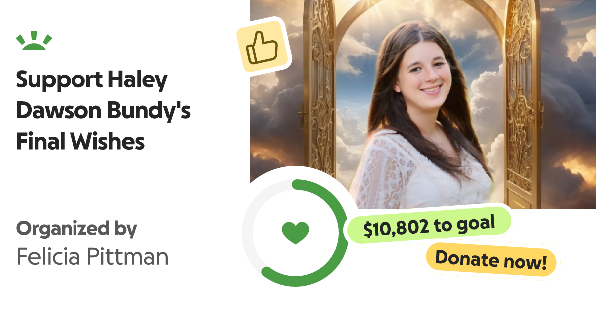 Fundraiser by Felicia Pittman : Support Haley Dawson Bundy's Final Wishes