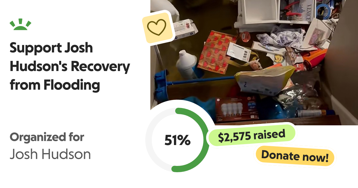 Fundraiser for Josh Hudson by Faith Enes : Support Josh Hudson's Recovery from Flooding