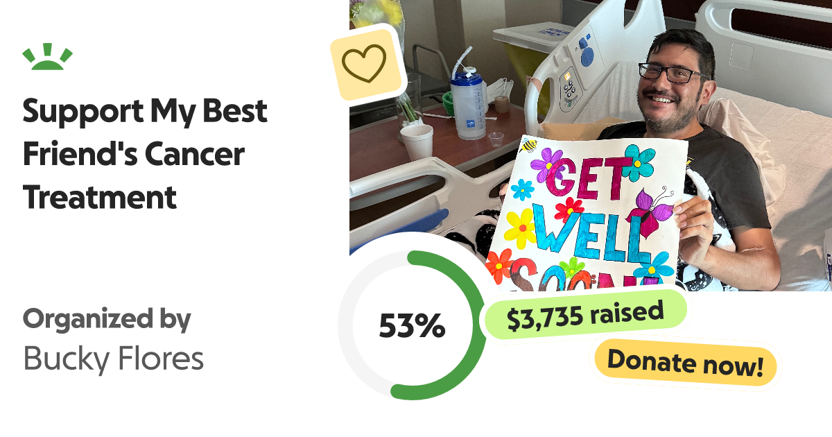 Fundraiser by Bucky Flores : Support My Best Friend's Cancer Treatment