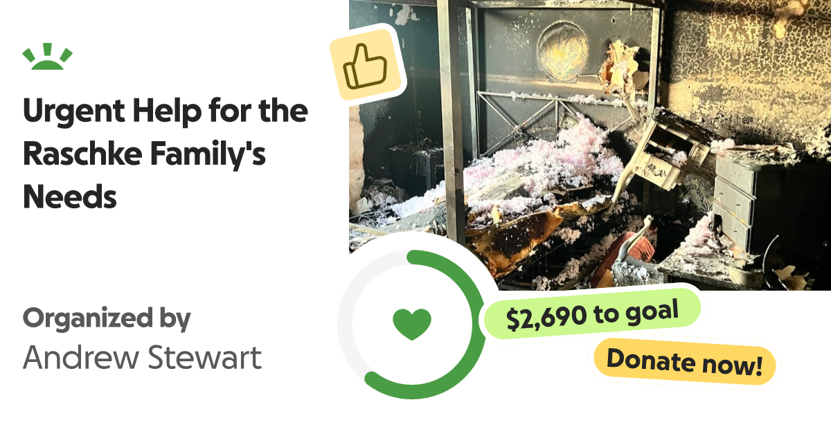 Fundraiser by Andrew Stewart : Urgent Help for the Raschke Family's Needs